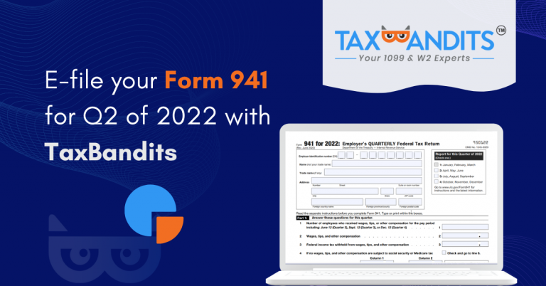 TaxBandits is Ready to Help you E-file your Form 941 for Q2 of 2022 ...